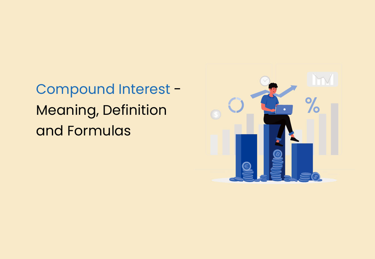 Compound Interest - Meaning, Definition and Formulas