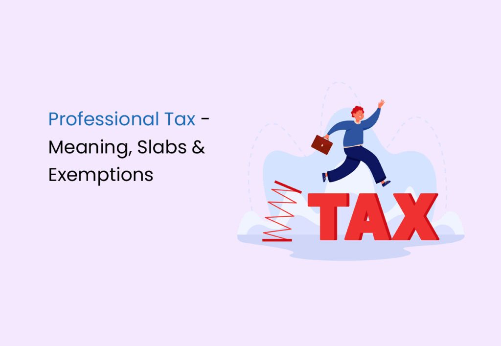 Professional Tax - Meaning, Slabs & Exemptions