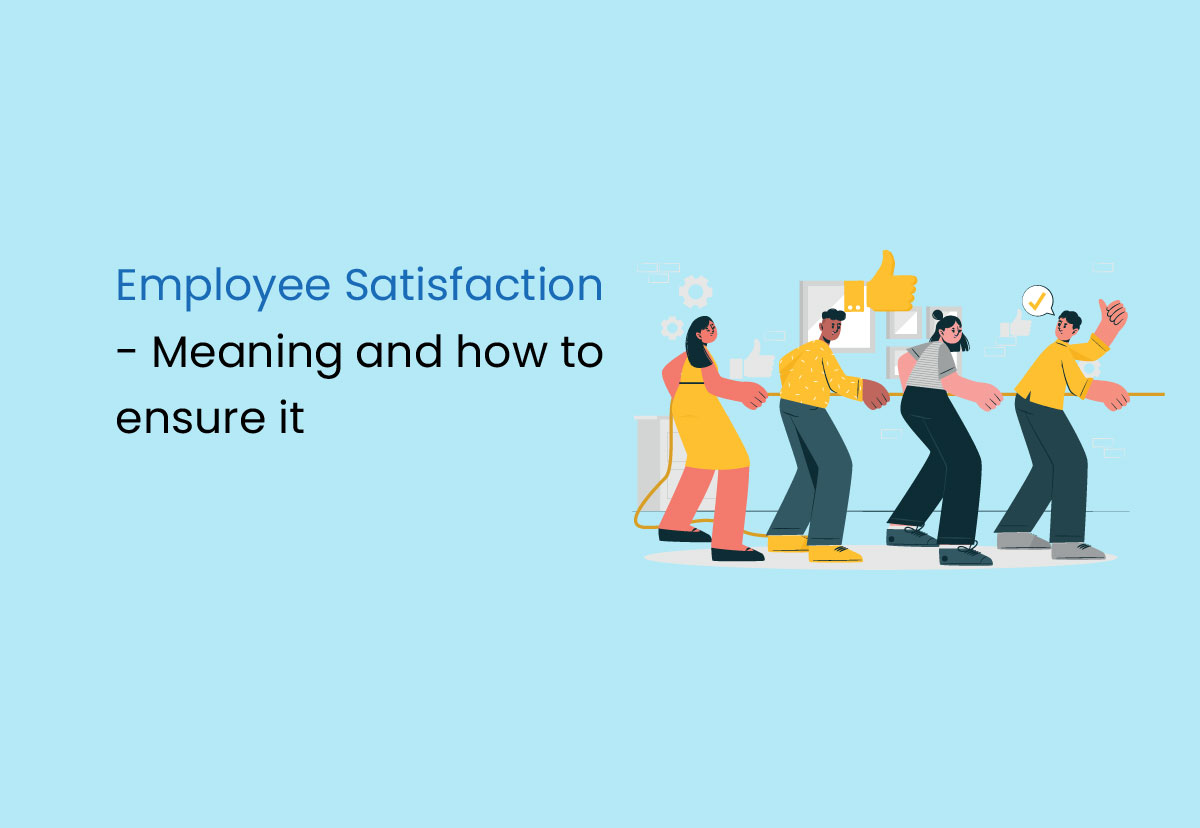 Employee Satisfaction - Meaning and how to ensure it