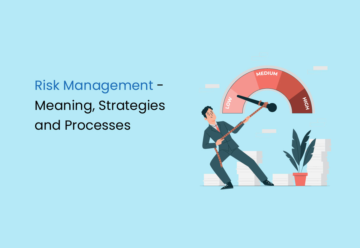 Risk Management - Meaning, Strategies and Processes