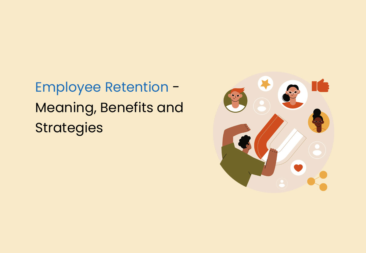 Employee Retention - Meaning, Benefits and Strategies