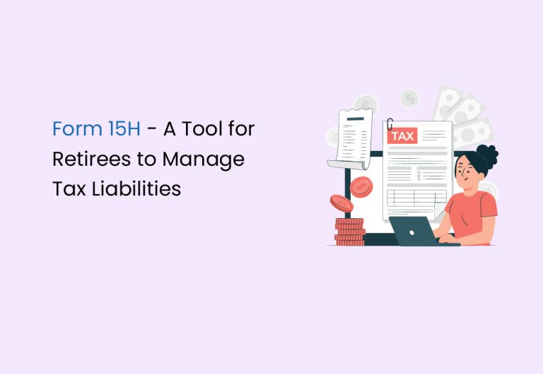 Form 15H - A Tool for Retirees to Manage Tax Liabilities
