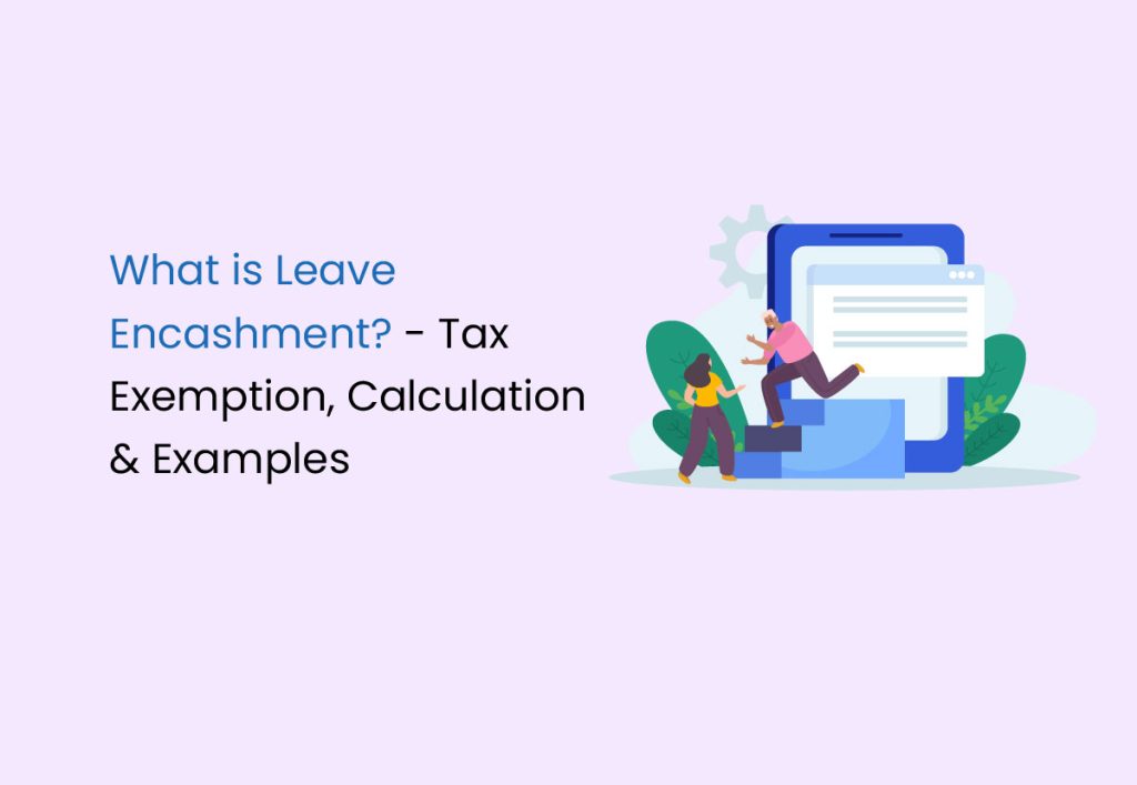 What is Leave Encashment? - Tax Exemption, Calculation & Examples